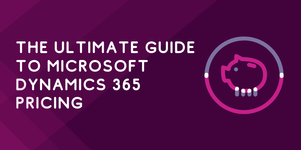 The ultimate guide to Microsoft Dynamics 365 pricing