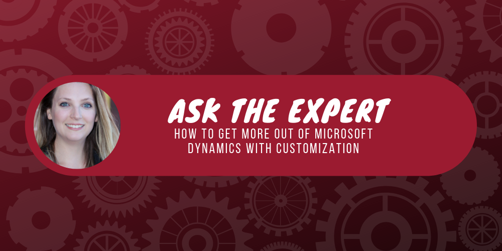 Ask the Expert: How to customize Microsoft Dynamics