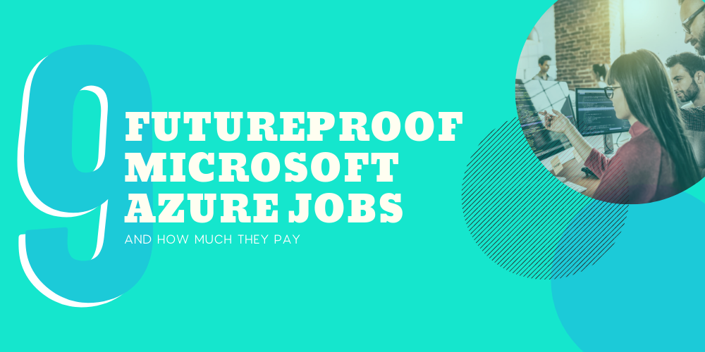 9 futureproof Microsoft Azure jobs—and how much they pay | Nigel Frank