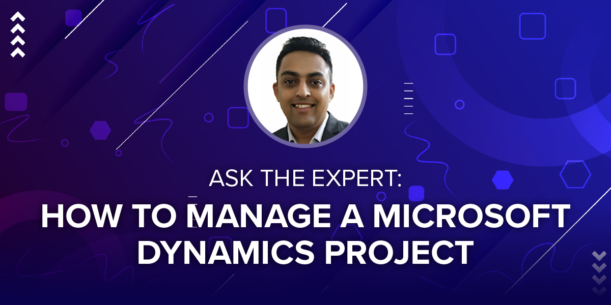Ask the expert: How to manage a Microsoft Dynamics project - Nigel Frank