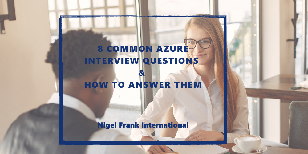 8 common Azure interview questions & how to answer them - Nigel Frank