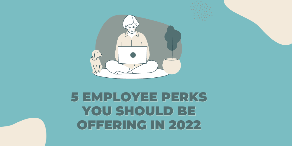 5 employee perks you should be offering in 2022 - Nigel Frank