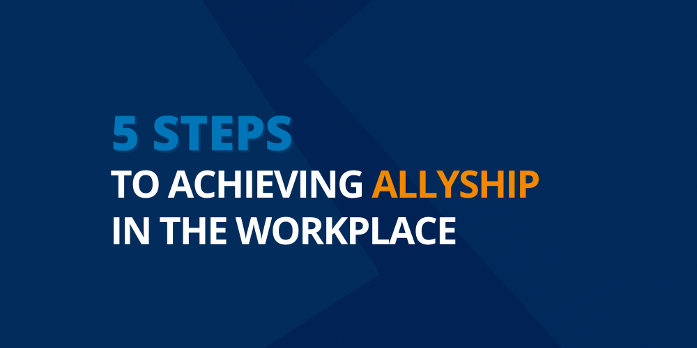 5 steps to achieving allyship in the workplace - Nigel Frank