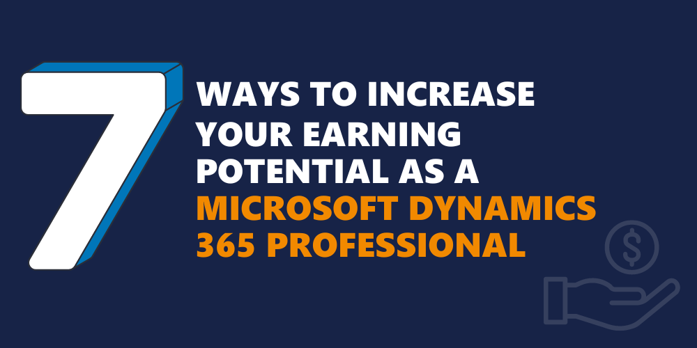 7 ways to increase your earning potential as a Microsoft Dynamics 365 ...
