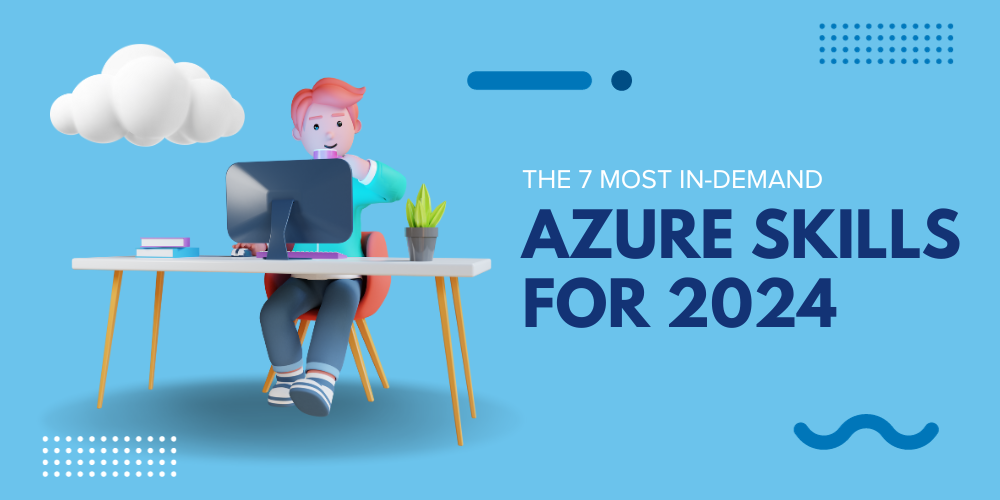 The 7 most in-demand Azure skills for 2024 - Nigel Frank
